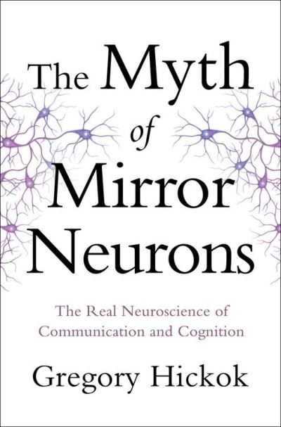 The myth of mirror neurons - relié - Gregory Hickok - Achat Livre ou ...
