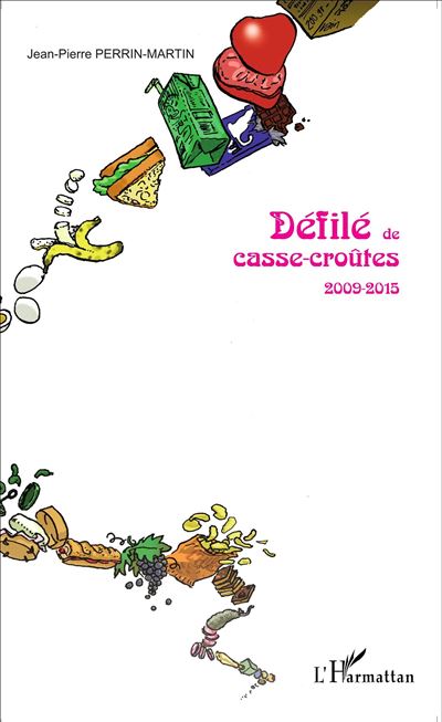 Défilé de casse-croûtes 2009-2015 - broché - Jean-Pierre Perrin-Martin ...