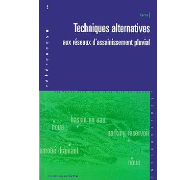 Techniques alternatives aux réseaux d'assainissement pluvial éléments-clés pour leur mise en ...