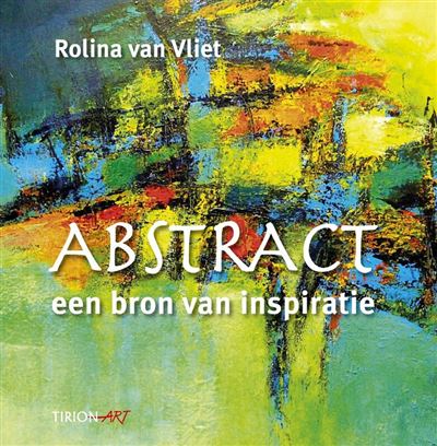 Tirion Art - Abstract - een bron van inspiratie - Roliana Van Vliet ...