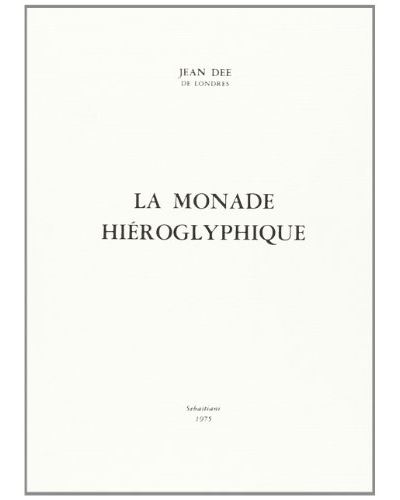 La Monade Hiéroglyphique. Mathématiquement, magiquement ...