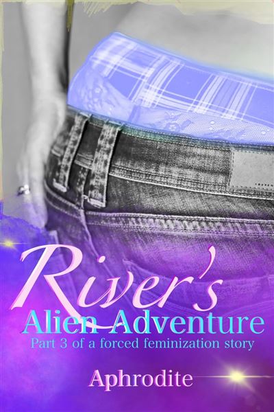 River's Alien Adventure (Part 3): A Forced Feminization Story - ebook (ePub) - Aphrodite - Achat ...