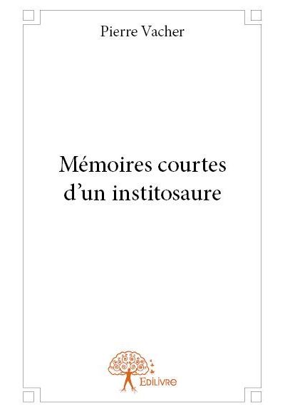 Mémoires courtes d'un institosaure - broché - Pierre Vacher - Achat ...