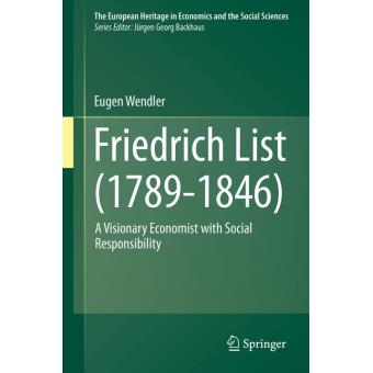 Friedrich List 1789-1846 A visionary economist with social ...