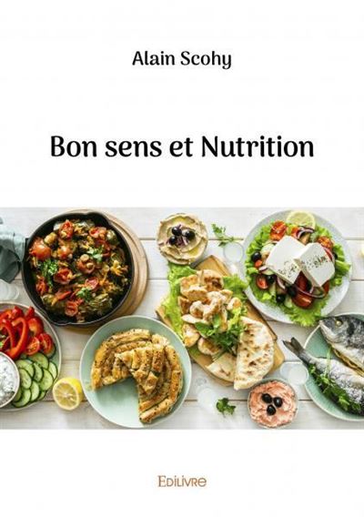 Bon sens et Nutrition - broché - Alain Scohy - Achat Livre | fnac