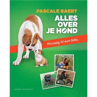 Alles over je hond van puppy tot ouwe lobbes - broché - Pascale Baert ...