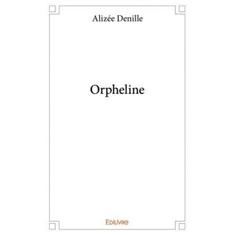 Orpheline - broché - Alizée Denille - Achat Livre | fnac