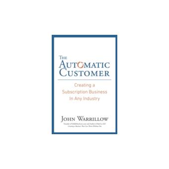 The Automatic Customer John Warrillow - broché - JOHN WARRILLOW - Achat Livre | fnac