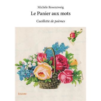 Le panier aux mots Cueillette de poèmes - broché - Michèle Rosenzweig ...