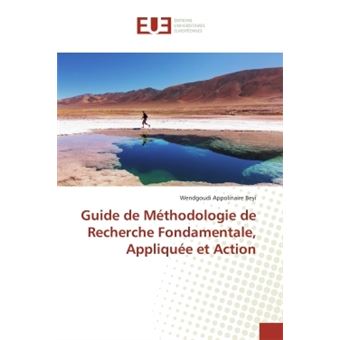Guide de Méthodologie de Recherche Fondamentale, Appliquée et Action ...