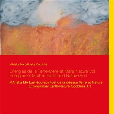 Energies de la Terre-Mère et Mère Nature Vol.I Energies of Mother Earth ...