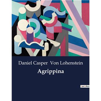 Agrippina - broché - Daniel Casper von Lohenstein - Achat Livre | fnac