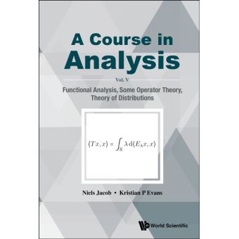 Course In Analysis, A - Vol V: Functional Analysis, Some Operator Theory, Theory Of ...