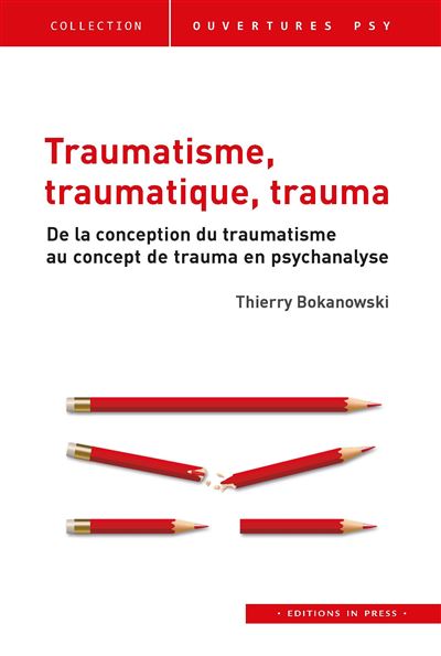 Traumatisme, traumatique, trauma De la conception du traumatisme au ...