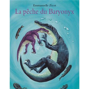 La pêche du Baryonyx - relié - Emmanuelle Zicot, Jean-Luc Sala, Pierre ...