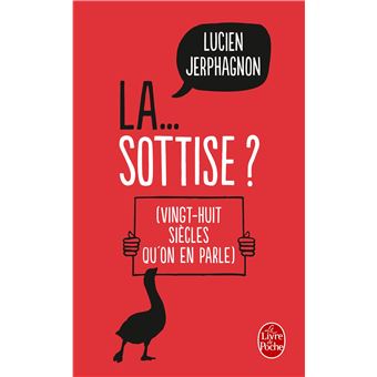 La ... Sottise ? Vingt-huit siècles qu'on en parle - Poche - Lucien ...