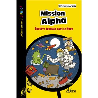 Mission alpha Enquete spatiale dans le nord - Poche - Christophe Arneau ...