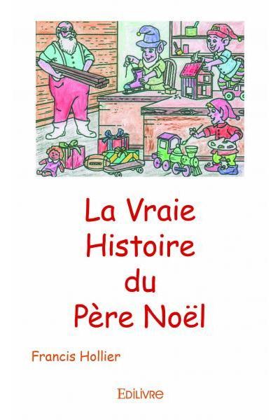 La vraie histoire du père noël - broché - Francis Hollier - Achat Livre ...