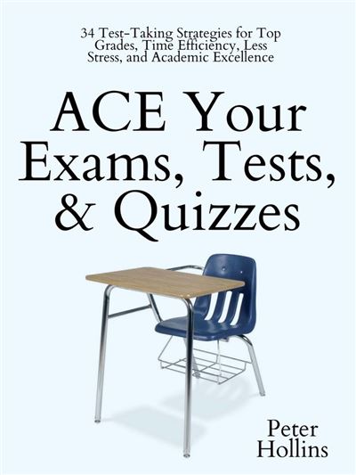 ACE Your Exams, Tests, & Quizzes 34 Test-Taking Strategies for Top ...