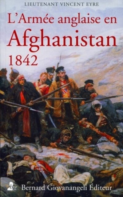 L'Armée anglaise en Afghanistan 1842 Journal du Lieutenant Vincent Eyre ...