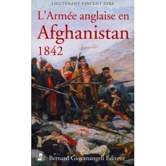L'Armée anglaise en Afghanistan 1842 Journal du Lieutenant Vincent Eyre ...