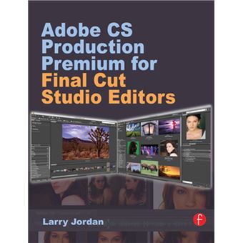 Adobe production premium for final cut studio editors - Poche - Larry Jordan - Achat Livre ou ...