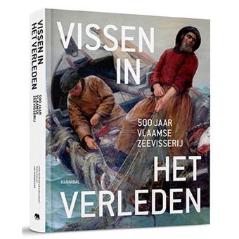 Vissen in het verleden 500 jaar Vlaamse zeevisserij - cartonné - Ann ...