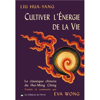 Cultiver l'énergie de la vie - Le classique chinois du hui-ming-ching ...