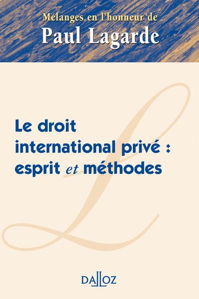 Mélanges en l'honneur de Paul Lagarde - Le droit international privé : esprit et méthodes Le ...