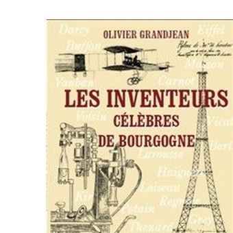 Les inventeurs célèbres de Bourgogne - broché - Olivier Grandjean ...