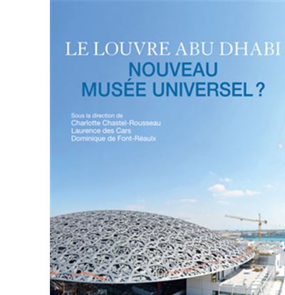 Le Louvre Abu Dhabi, nouveau musée universel ? - broché - Collectif ...