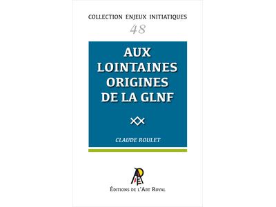 Aux lointaines origines de la Grande Loge Nationale Française - broché ...