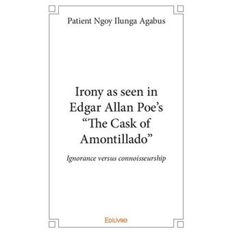 Irony as seen in edgar allan poe’s “the cask of amontillado” Ignorance ...
