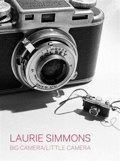 LAURIE SIMMONS. BIG CAMERA/LITTLE CAMERA - cartonné - Andrea Karnes ...
