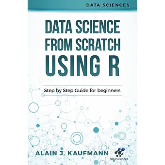 Data Science From Scratch Using R Step by Step Guide For Beginners ...