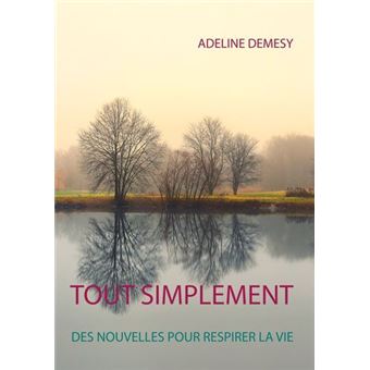 Tout simplement Des nouvelles pour respirer la vie - broché - Adeline ...