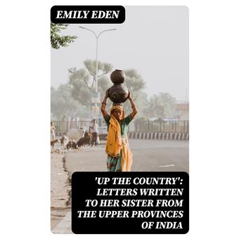 'Up the Country': Letters Written to Her Sister from the Upper ...