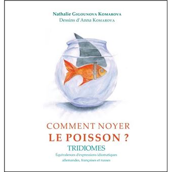 Comment noyer le poisson? - broché - Nathalie Gigounova Komarova ...