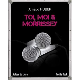 Toi, moi & Morrissey - broché - Arnaud Huber - Achat Livre | fnac