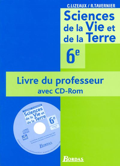 Lizeaux/Tavernier SVT 6e 2005 Livre du professeur avec CD-Rom Livre du ...