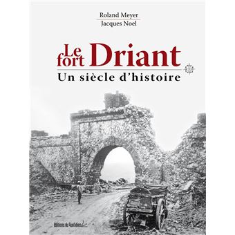 Le fort Driant Un siècle d'histoire - broché - Roland Meyer, Jacques ...