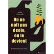 On ne naît pas écolo, on le devient - Se réinventer de A à Z Se ...