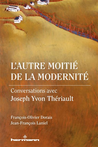 L'autre moitié de la modernité Conversations avec Joseph Yvon Thériault ...