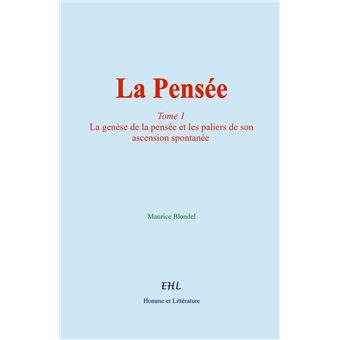 La Pensée (tome 1) La genèse de la pensée et les paliers de son ...
