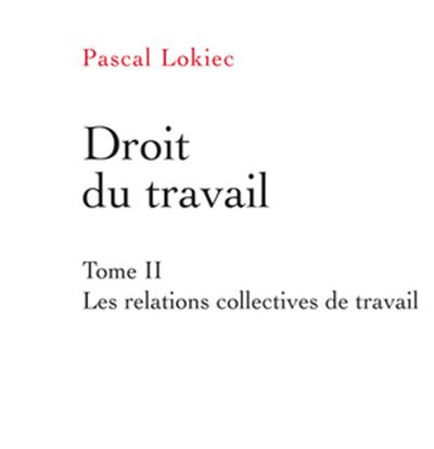 Droit du travail Les relations collectives de travail Tome 2 - broché - Pascal Lokiec - Achat ...