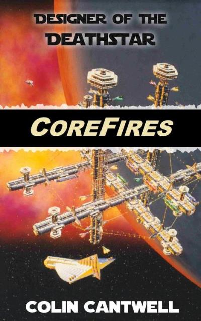 CoreFires: From Death Star Designer Colin Cantwell - ebook (ePub ...