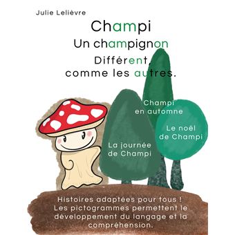 Champi, un champignon différent comme les autres - broché - Julie Lelièvre - Achat Livre ou ...