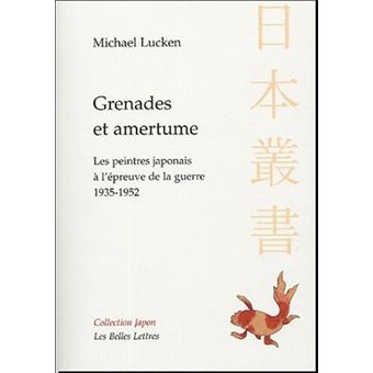 Grenades et amertume Les Peintres japonais à l'épreuve de la guerre ...