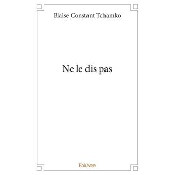Ne le dis pas - broché - Blaise Constant Tchamko - Achat Livre | fnac