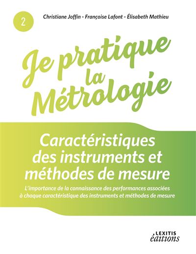 Je pratique la métrologie : Caractéristiques des instruments et méthodes de mesure ...